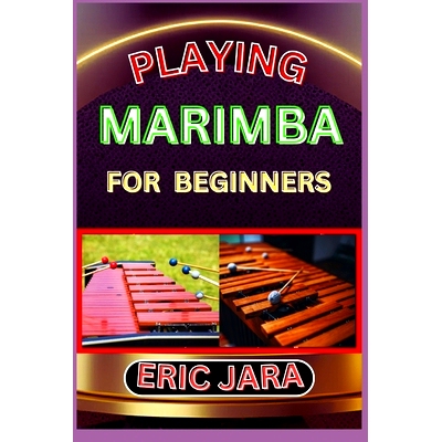 预订 Playing Marimba for Beginners: Complete Procedural Melody Guide To Understand, Learn And Master How To Play Marimba