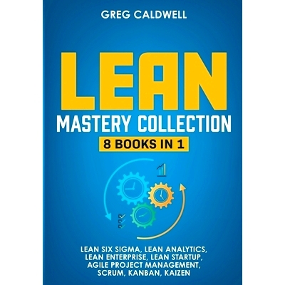 预订 Lean Mastery: 8 Books in 1 - Master Lean Six Sigma & Build a Lean Enterprise, Accelerate Tasks with Scrum and Agile