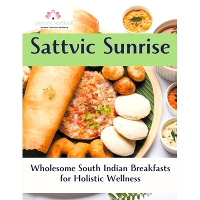 预订 Sattvic Sunrise: Wholesome South Indian Breakfasts for Holistic Wellness