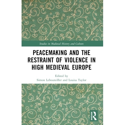 预订 Peacemaking and the Restraint of Violence in High Medieval Europe 中世纪欧洲的和平建设与暴力约束: 9781032580500