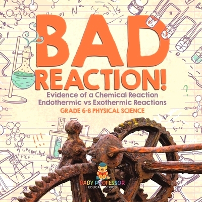 预订 Bad Reaction! Evidence of a Chemical Reaction Endothermic vs Exothermic Reactions Grade 6-8 Physical Science: 97815