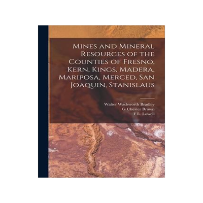 [预订]Mines and Mineral Resources of the Counties of Fresno, Kern, Kings, Madera, Mariposa, Merced, San Jo 9781016271189