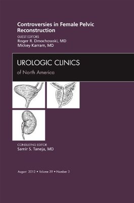 【预订】Controversies in Female Pelvic Reconstruction, An Issue of Urologic Clinics