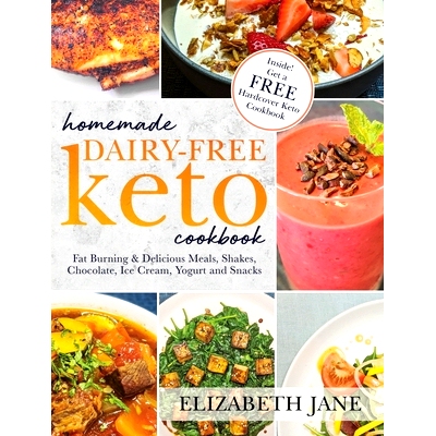 预订 Homemade Dairy-Free Keto Cookbook: Fat Burning & Delicious Meals, Shakes, Chocolate, Ice Cream, Yogurt and Snacks: