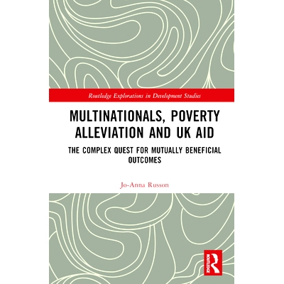 预订 Multinationals, Poverty Alleviation and UK Aid: The Complex Quest for Mutually Beneficial Outcomes 跨国公司、扶贫与