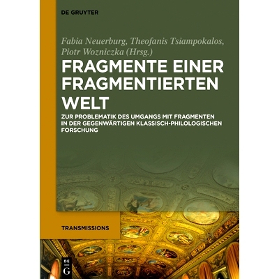 预订 Fragmente einer fragmentierten Welt: Zur Problematik des Umgangs mit Fragmenten in der gegenwärtigen klassisch-phi