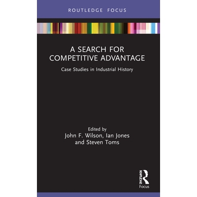 预订 A Search for Competitive Advantage: Case Studies in Industrial History 寻找竞争优势：工业历史案例研究: 978103205459