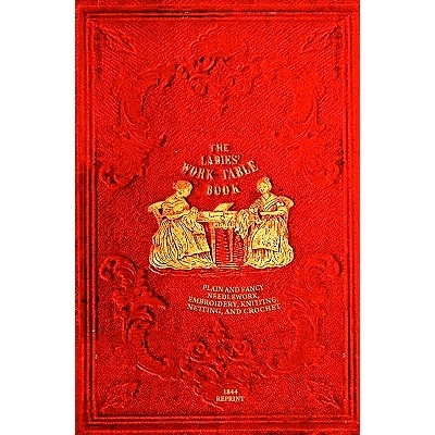 预订 The Ladies’ Work-Table Book - 1844 Reprint: Plain And Fancy Needlework, Embroidery, Knitting, Netting And Crochet: