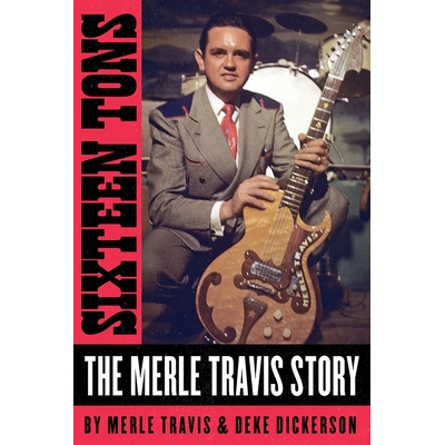 预订 Sixteen Tons: The Merle Travis Story 十六吨：梅尔 特拉维斯的故事: 9781947026582