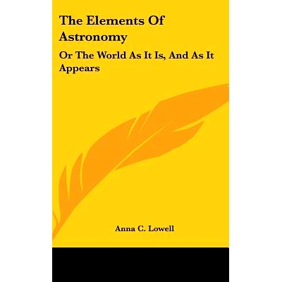 预订 The Elements of Astronomy: Or the World as It Is, and as It Appears: 9780548211960