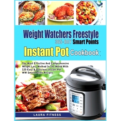 预订 Weight Watchers Freestyle 365-Day Smart Points Instant Pot Cookbook: The Most Effective and Comprehensive Weight Lo