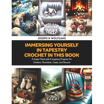 预订 Immersing Yourself in Tapestry Crochet in this Book: A Guide Filled with 6 Inspiring Projects for Chokers, Bracelet
