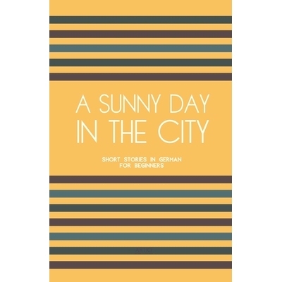 预订 A Sunny Day in the City: Short Stories in German for Beginners: 9798224284573