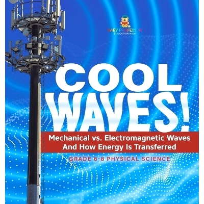 预订 Cool Waves! Mechanical vs. Electromagnetic Waves and How Energy is Transferred Grade 6-8 Physical Science: 97815419