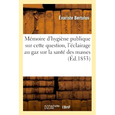 预订 Mémoire d’Hygiène Publique Sur Cette Question, l’Éclairage Au Gaz Sur La Santé Des Masses 关于这个问题的公共