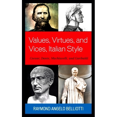 预订 Values, Virtues, and Vices, Italian Style: Caesar, Dante, Machiavelli, and Garibaldi 价值观，美德和恶习，意大利风格