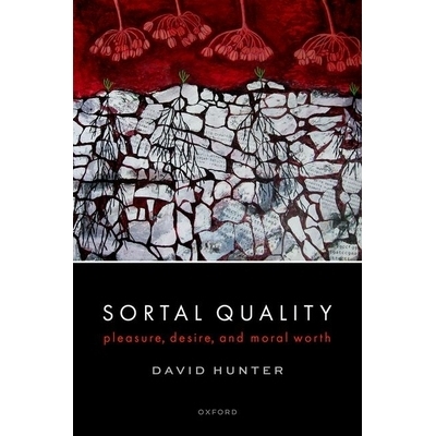 预订 Sortal Quality: Pleasure, Desire, and Moral Worth 种类品质：快乐、欲望和道德价值: 9780198888550