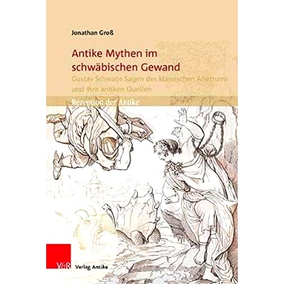 预订 Antike Mythen im schwäbischen Gewand: Gustav Schwabs Sagen des klassischen Altertums und ihre antiken Quellen 古斯