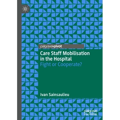 预订 Care Staff Mobilisation in the Hospital: Fight or Cooperate? 医院护理人员动员：斗争还是合作？: 9789811993534