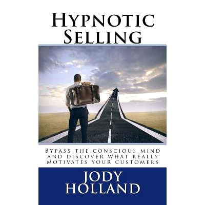 预订 Hypnotic Selling: The science of unlocking what your clients truly want to buy: 9781633900325