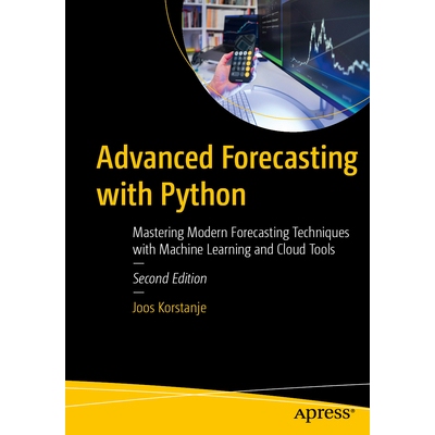 预订 Advanced Forecasting with Python Mastering Modern Forecasting Techniques with Machine Learning and Cloud Tools 使用