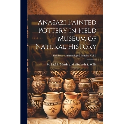 预订 Anasazi Painted Pottery in Field Museum of Natural History; Fieldiana, Anthropology Memoirs, Vol. 5: 9781022888166