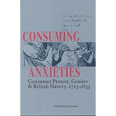 预订 Consuming Anxieties: Consumer Protest, Gender & British Slavery, 1713-1833: 9780804731034