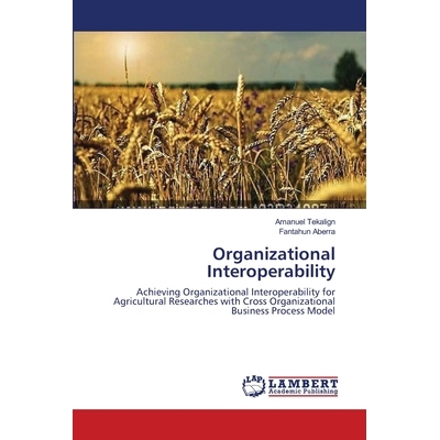 预订 Organizational Interoperability: Achieving Organizational Interoperability for Agricultural Researches with Cross O