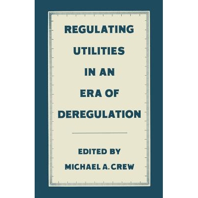 预订 Regulating Utilities in an Era of Deregulation: 9781349087167