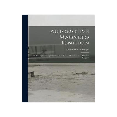 [预订]Automotive Magneto Ignition: Its Principle and Application With Special Reference to Aviation Engine 9781016357760