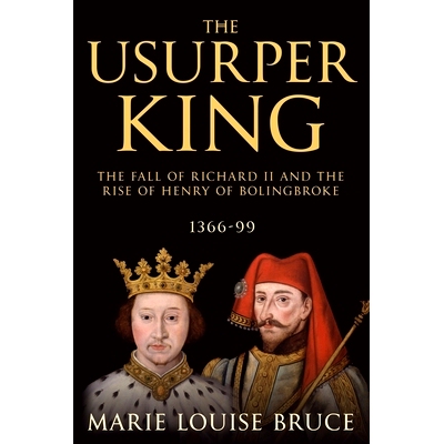 预订 The Usurper King: The Fall of Richard II and the Rise of Henry of Bolingbroke, 1366-99: 9781800550513