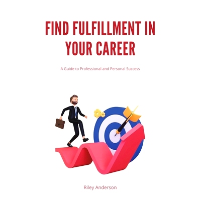 预订 Find Fulfillment in Your Career: A Guide to Professional and Personal Success: 9798325156533