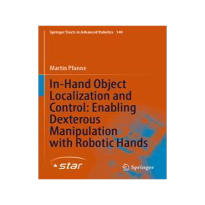 [预订]In-Hand Object Localization and Control: Enabling Dexterous Manipulation with Robotic Hands 9783031069697