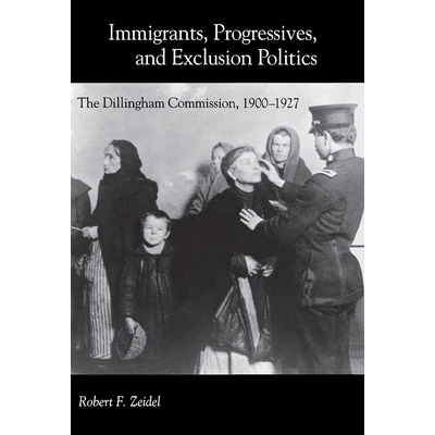 预订 Immigrants, Progressives, and Exclusion Politics: The Dillingham Commission, 1900-1927: 9780875803234