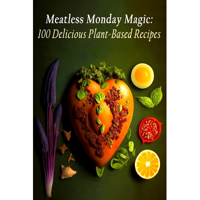 预订 Meatless Monday Magic: 100 Delicious Plant-Based Recipes: 9798850704711