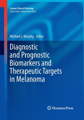 【预订】Diagnostic and Prognostic Biomarkers and Therapeutic Targets in Melanoma