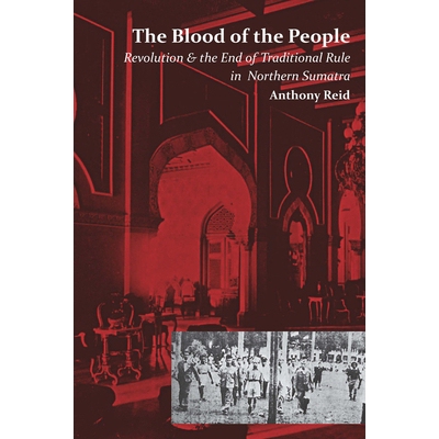 预订 The Blood of the People: Revolution and the End of Traditional Rule in Northern Sumatra 人民的血：*与北苏门答腊传统