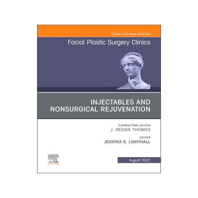 [预订]Injectables and Nonsurgical Rejuvenation, Volume 30, Issue 3, an Issue of Facial Plastic Surgery Clinics of Nort