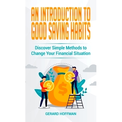 预订 An Introduction to Good Saving Habits: Discover Simple Methods to Change Your Financial Situation
