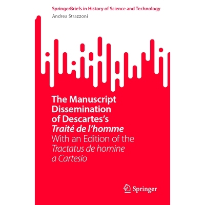 预订 The Manuscript Dissemination of Descartes’s Traité de l’homme: With an Edition of the Tractatus de homine a Cart