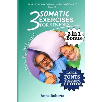 预订 3 Somatic Exercises for Seniors: Regain Mobility, Improve Strength, Wellbeing and Feel Younger in Just 3 Gentle Exe