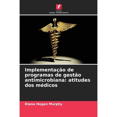 预订 Implementação de programas de gestão antimicrobiana: atitudes dos médicos: 9786209324949