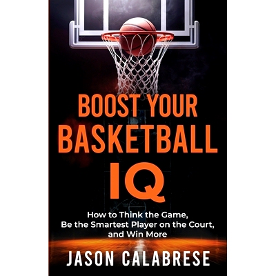 预订 Boost Your Basketball IQ: How to Think the Game, Be the Smartest Player on the Court, and Win More