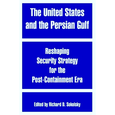 预订 The United States and the Persian Gulf: Reshaping Security Strategy for the Post-Containment Era: 9781410217592