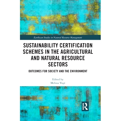 预订 Sustainability Certification Schemes in the Agricultural and Natural Resource Sectors: Outcomes for Society and the