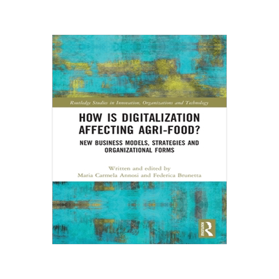 [预订]How Is Digitalization Affecting Agri-Food?: New Business Models, Strategies and Organizational Forms