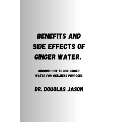预订 Benefits and Side Effects of Ginger Water.: Knowing how to use ginger water for wellness purpose: 9798399498676