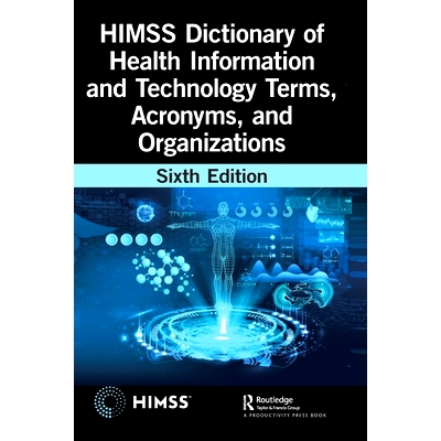 预订 HIMSS Dictionary of Health Information and Technology Terms, Acronyms, and Organizations 美国*信息与管理系统学会