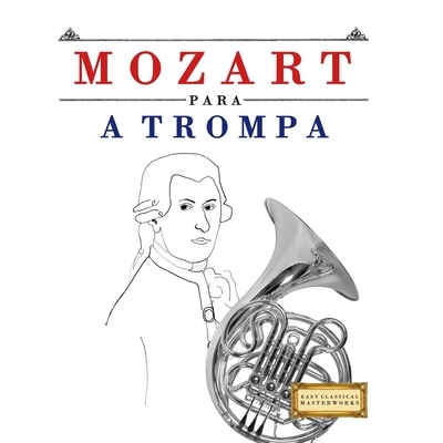 预订 Mozart para a Trompa: 10 peças fáciles para a Trompa livro para principiantes 9781807562052