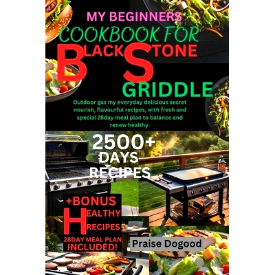 预订 My Beginners Cookbook for Blackstone Griddle: Outdoor Gas My Everyday Delicious Secret Nourish, Flavourful Recipes,